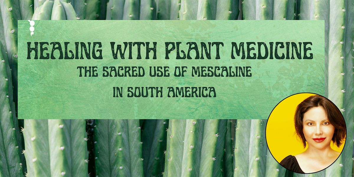HEALING WITH PLANT MEDICINE: THE SACRED USE OF MESCALINE IN SOUTH ...