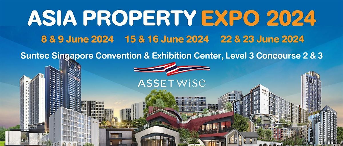 Asia Property Expo 2024 ~ Asset Wise Thailand, Suntec Singapore ...