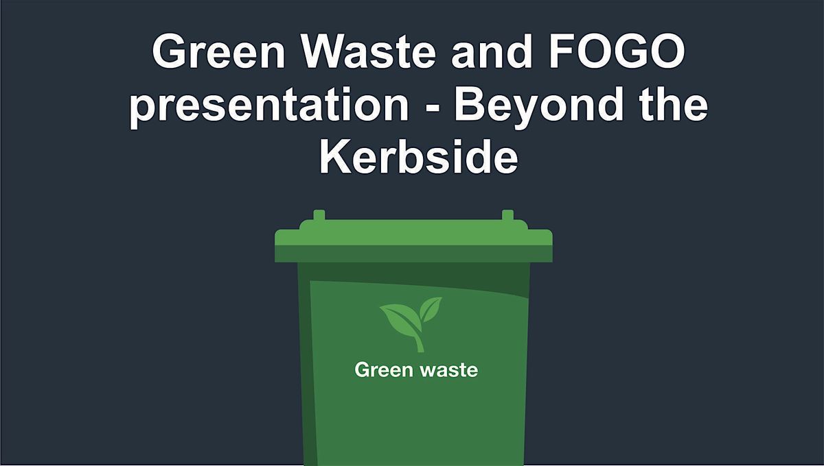 Online Delivery: Green waste and FOGO presentation - ADDITIONAL TICKETS ...