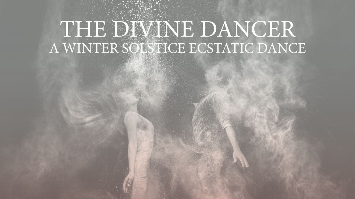 THE DIVINE DANCER: A Winter Solstice Ecstatic Dance with Stewart ...