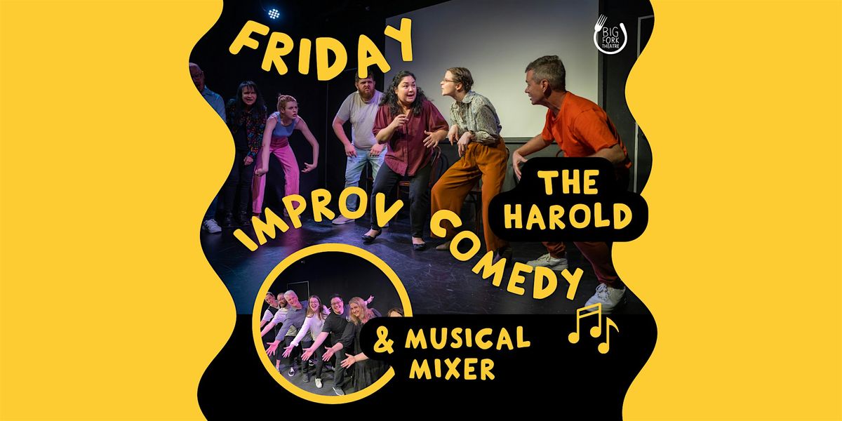 Friday Improv Comedy: The Harold & Musical Mixer, Big Fork Theatre ...