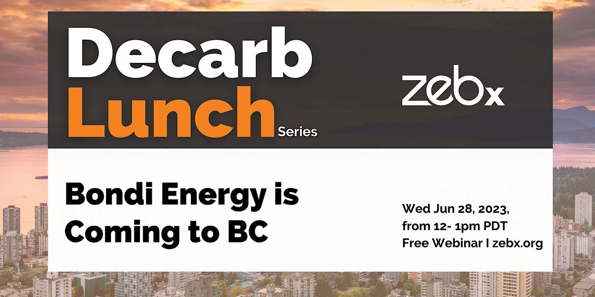 Decarb Lunch: Bondi Energy is Coming to BC, June 28 2023 | Online Event ...