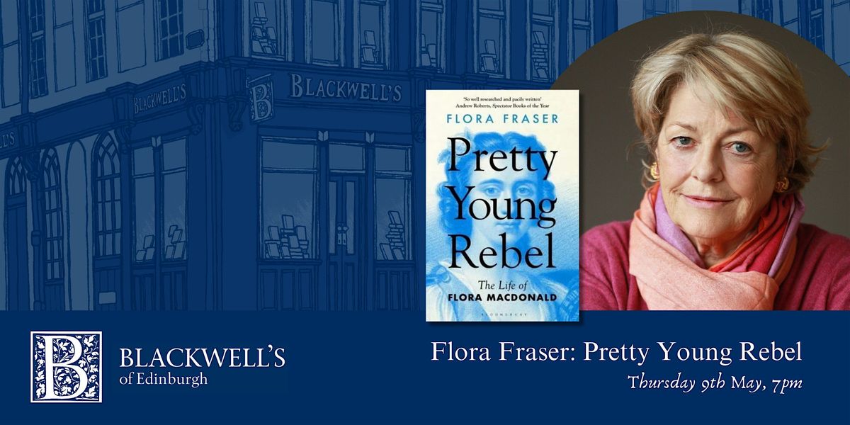 Flora Fraser: Pretty Young Rebel, Blackwell's Bookshop, Edinburgh, 9 ...