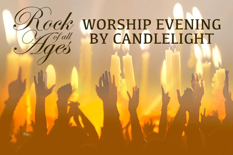 Rock of All Ages - Worship Evening by Candlelight, Congregational ... Rock of All Ages - Worship Evening by Candlelight, Congregational ...