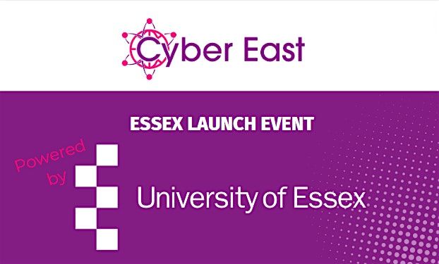 Cyber East Launch Event powered by University of Essex., CO4 3SQ ...