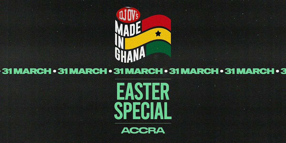 MADE IN GHANA: Easter In Accra, KRUNA The Club, Accra, 31 March to 1 ...