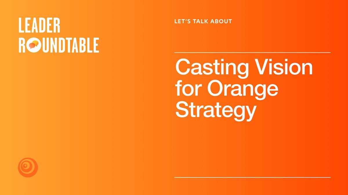 Lets Talk About Casting Vision for Orange Strategy, September 20 2023 ...