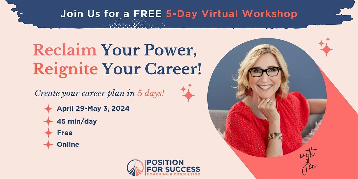 Reclaim Your Power, Reignite Your Career Online Workshop Series, April 29 to May 3 | Online ...