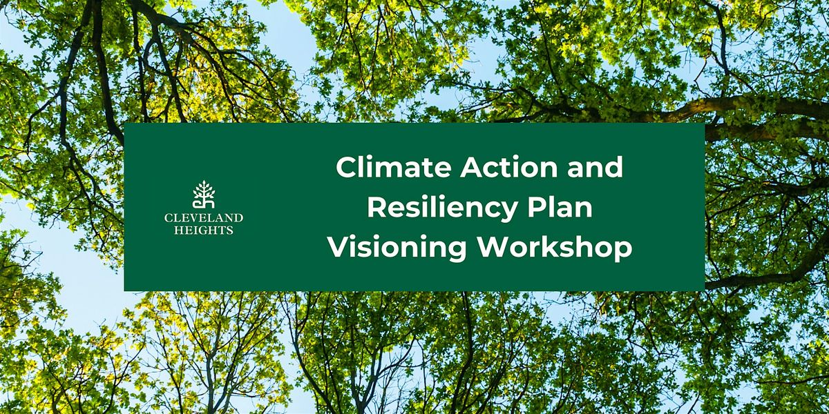 Cleveland Heights Climate Action and Resiliency Plan Visioning Workshop ...