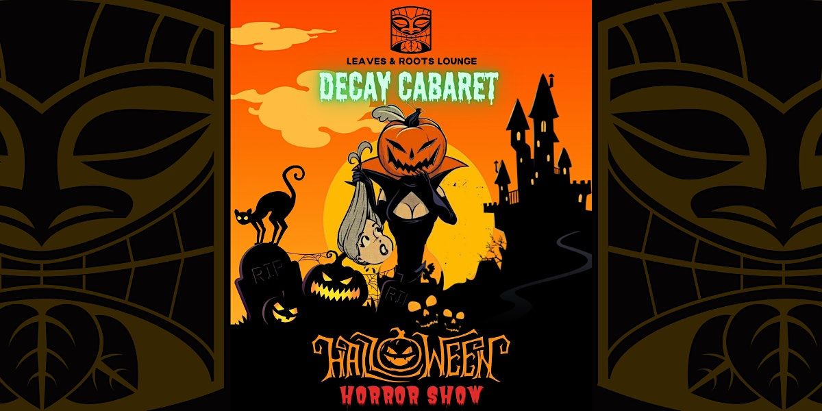 Decay Cabaret Halloween Horror Show!, Leaves & Roots Lounge, Fort ...