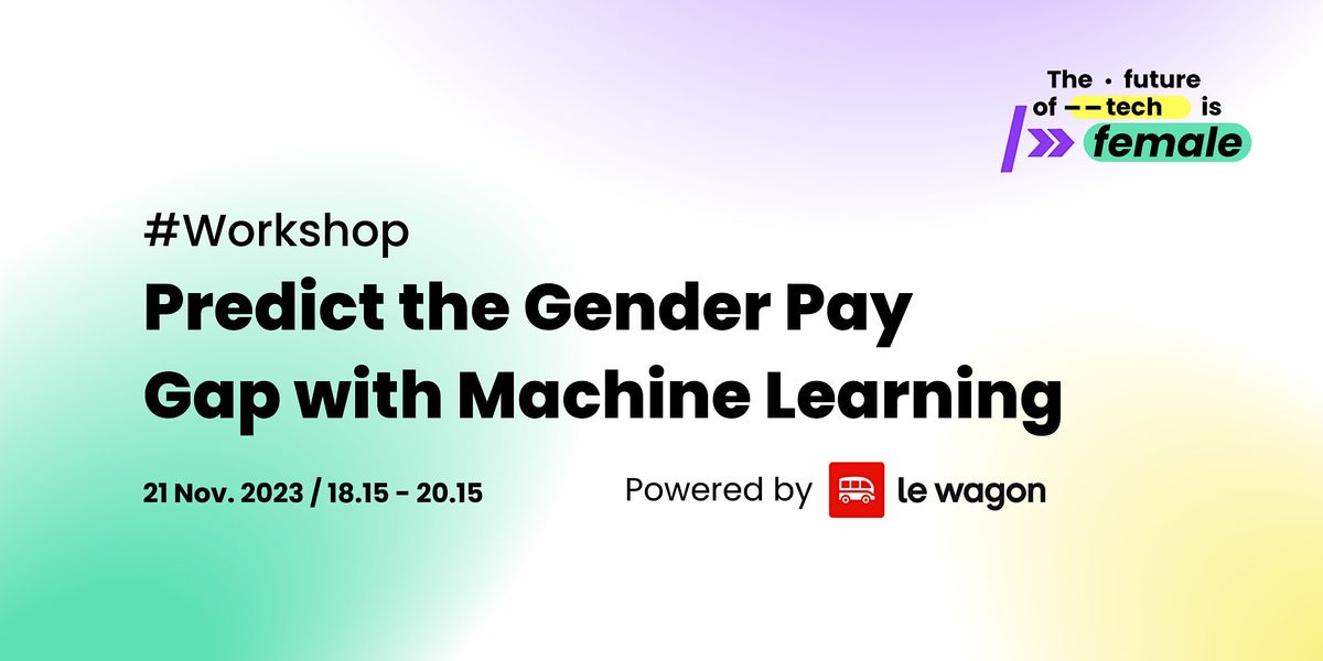 Predict the Gender Pay Gap with Machine Learning by Le Wagon, BeCentral, Bruxelles, 21 November ...