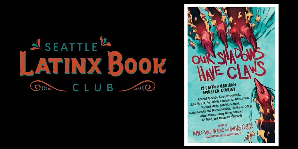 Seattle Latinx Bookclub - Our Shadows Have Claws, TBD, Seattle, 19 ...