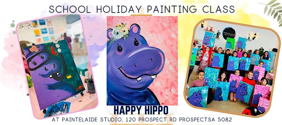 School Holiday Painting Class - Happy Hippo!, Paintelaide - Adelaide's ...