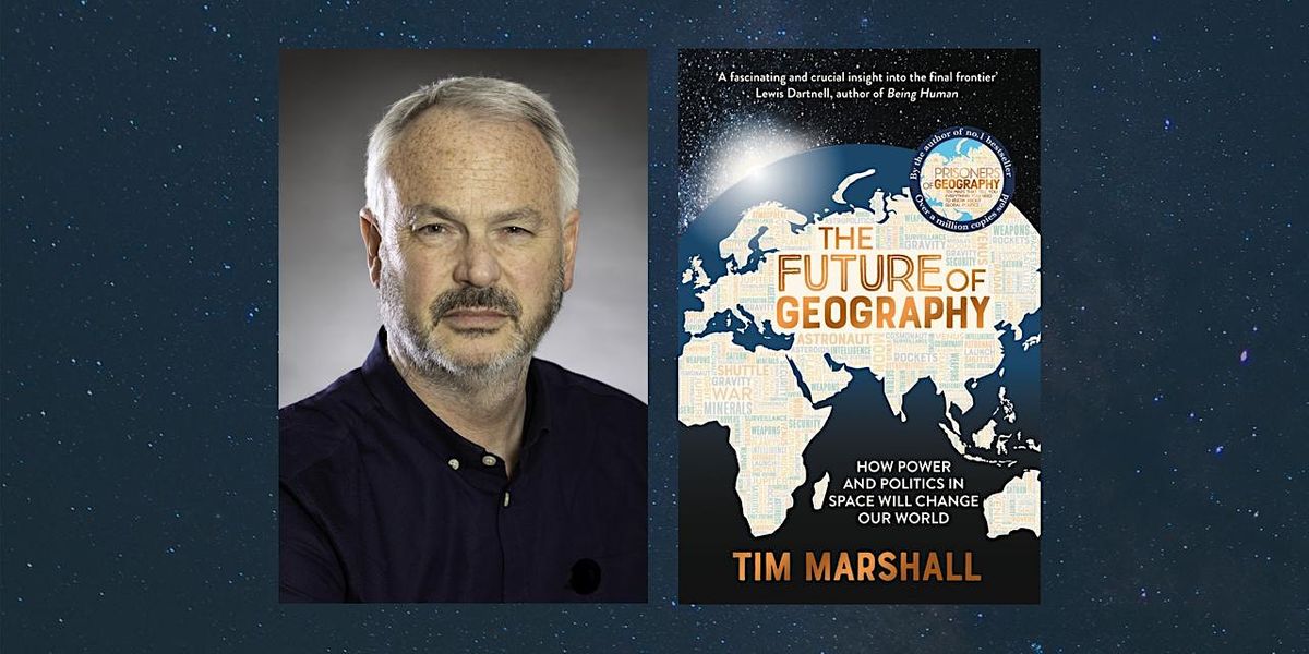 The Future of Geography by Tim Marshall, Stanfords, London, 5 July 2023 ...