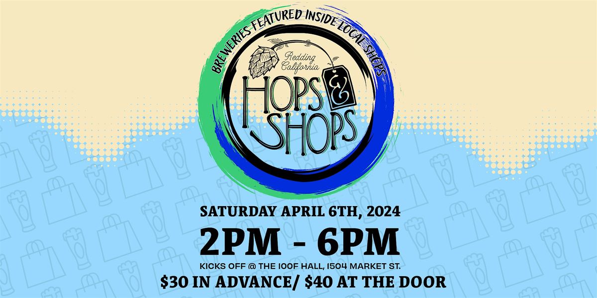 9th Annual Hops & Shops, Downtown Redding, 6 April 2024 | AllEvents