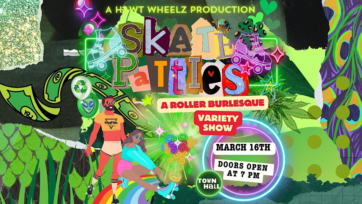 Skate Patties, A Roller Burlesque and Variety Show, Town Hall ...