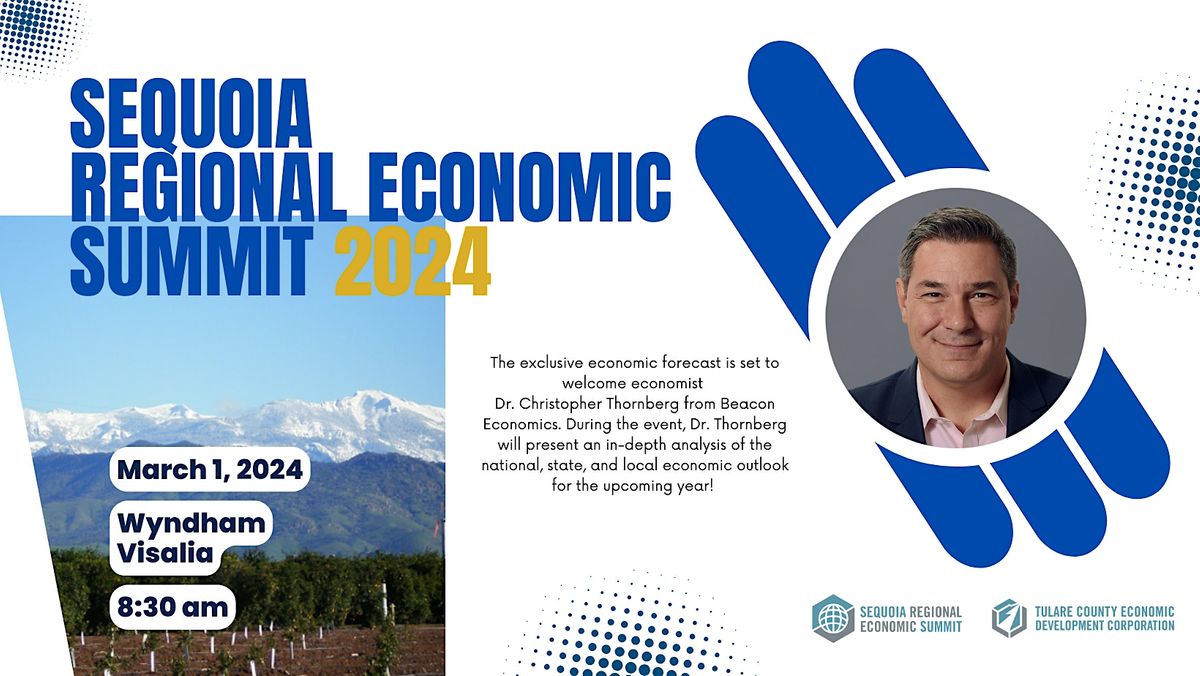 2024 Sequoia Regional Economic Summit, Wyndham Visalia, 1 March 2024 ...