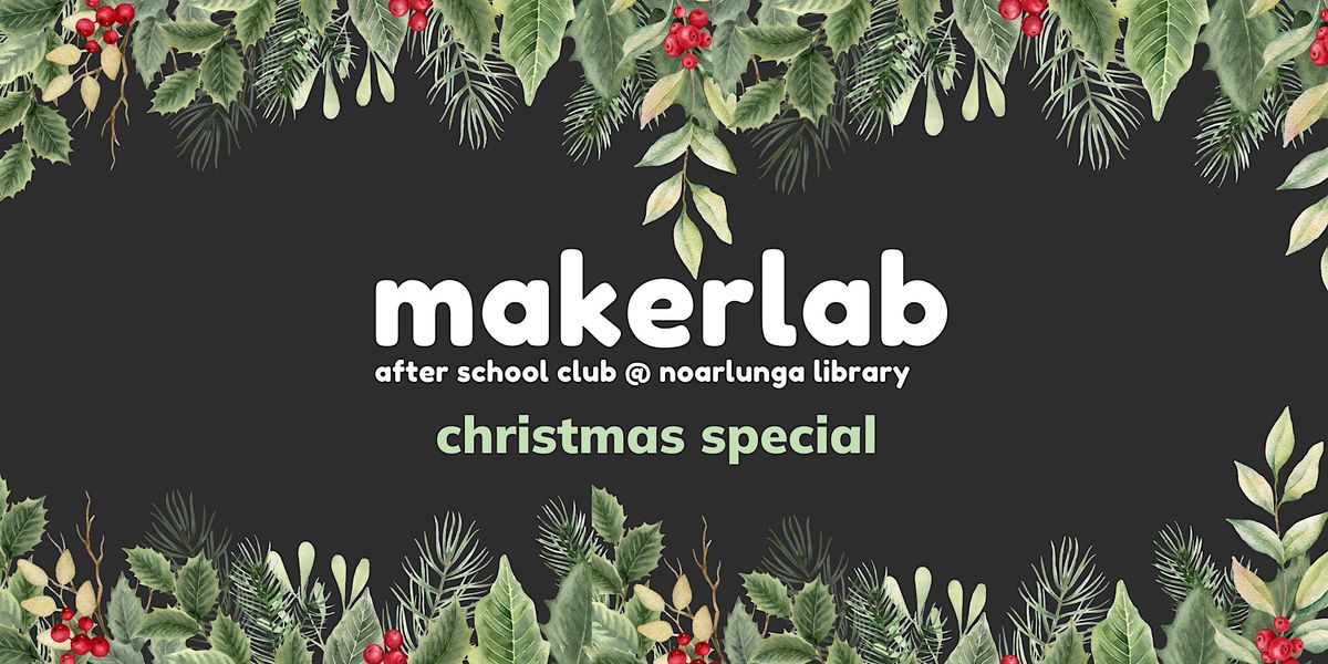 MakerLab: Christmas Special - Noarlunga Library, Noarlunga Library ...