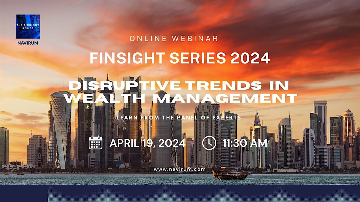 Finsight Series 2024 : Disruptive Trends in Wealth Management in US, April 19 2024 | Online ...