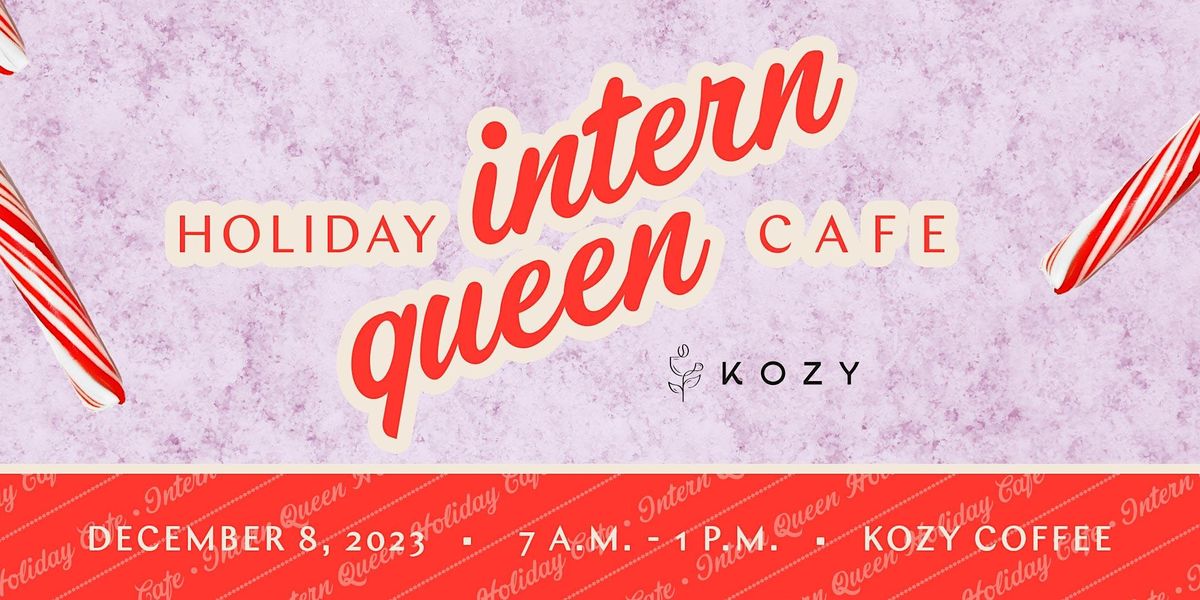 Intern Queen Holiday Cafe at KOZY Coffee, KOZY Coffee, Isla Vista, 8 ...