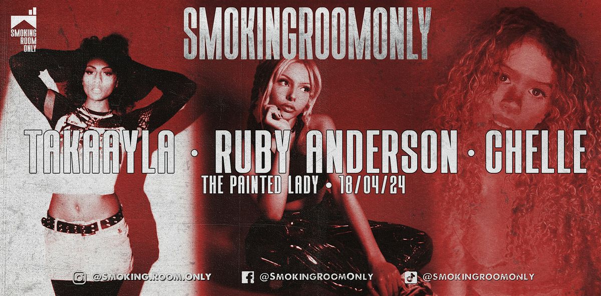Smoking Room Only FT. CHELLE RUBY ANDERSON TAKAAYLA, The Painted Lady ...