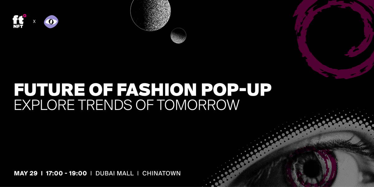 The Future of Fashion: Tomorrow Trends, ftNFT - Dubai Mall, 29 May 2024 ...