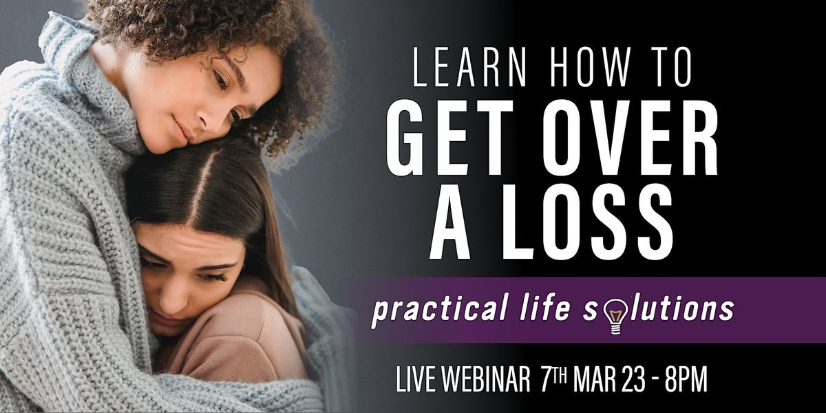 Learn How To Get Over A Loss, March 7 2023 | Online Event | AllEvents.in