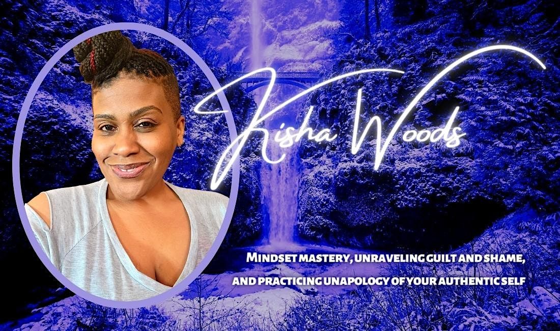 Shifting from Guilt to an Empowered Mind | Kisha Woods | Mondays, May ...