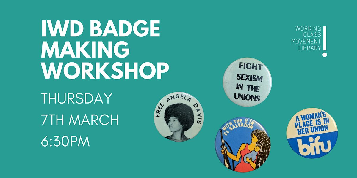 International Womens Day Badge Making Workshop, Working Class Movement ...