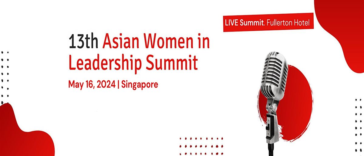13th Asian Women Leadership Summit, The Fullerton Hotel Singapore, 16 ...