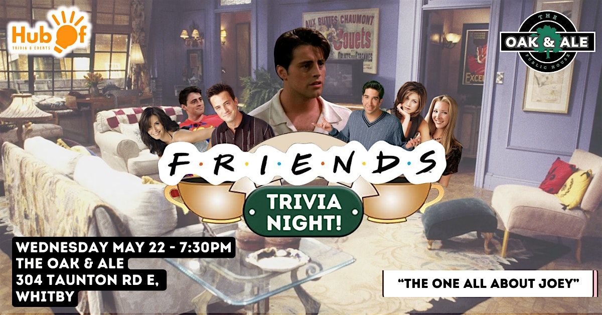 FRIENDS Trivia Night - Joey Edition - Oak and Ale (Whitby), The Oak ...
