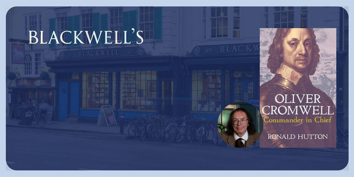Ronald Hutton Oliver Cromwell: Commander in Chief, Blackwell's Bookshop ...