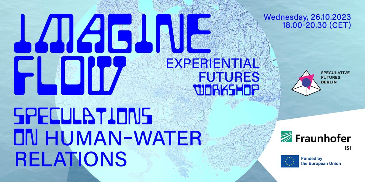 Imagine FLOW: Speculations on Human-Water Relations, Ellery Studio for ...