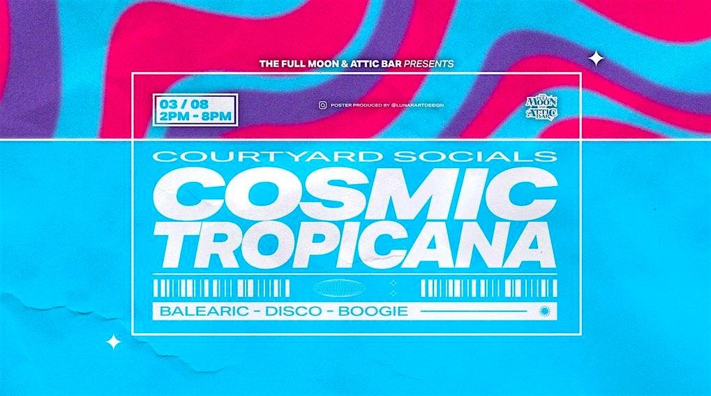 COSMIC TROPICANA: Courtyard Socials, The Full Moon, Saint Paul's, 3 ...