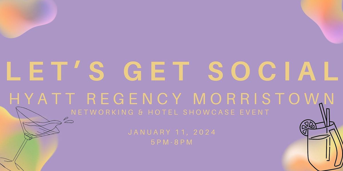 Lets Get Social-Networking & Hotel Showcase, Hyatt Regency Morristown ...