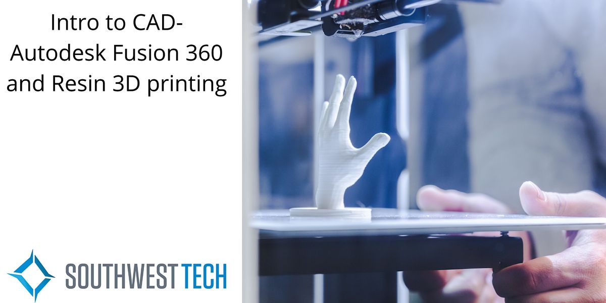 Intro to CAD- Autodesk Fusion 360 and Resin 3D printing, Southwest ...