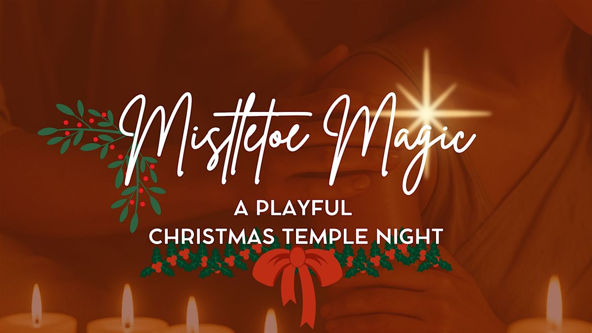 Mistletoe Magic – A Playful Christmas Temple Night, Urban Healing Unit ...