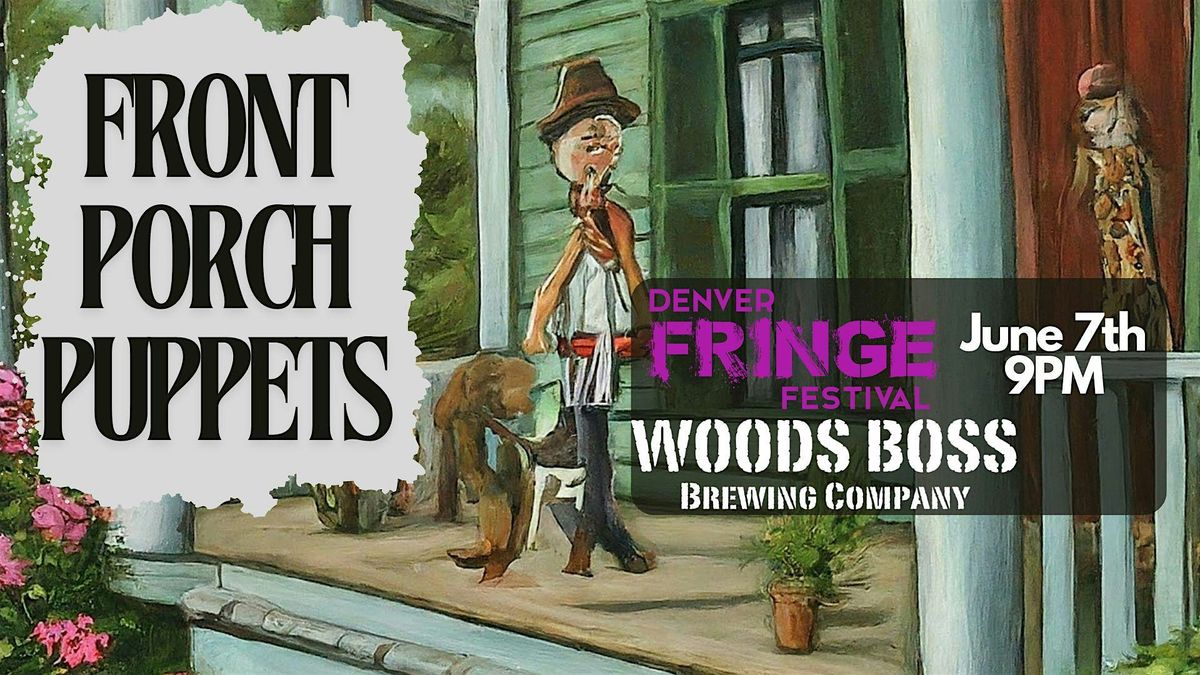 Front Porch Puppets at Denver Fringe Festival, The Lodge at Woods Boss ...