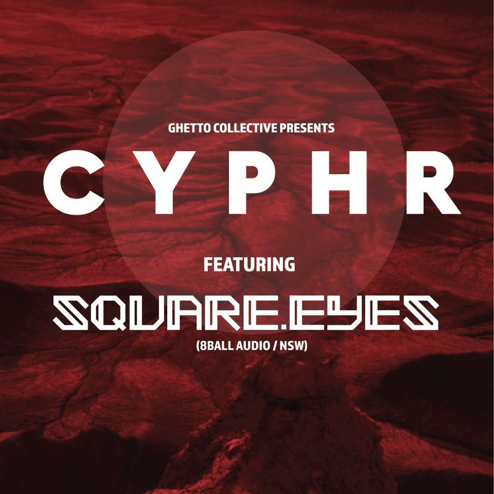 CYPHR Feat. SQUARE.EYES | Presented by Ghetto Collective, Twisted Lime, Hobart, 16 March 2024 ...
