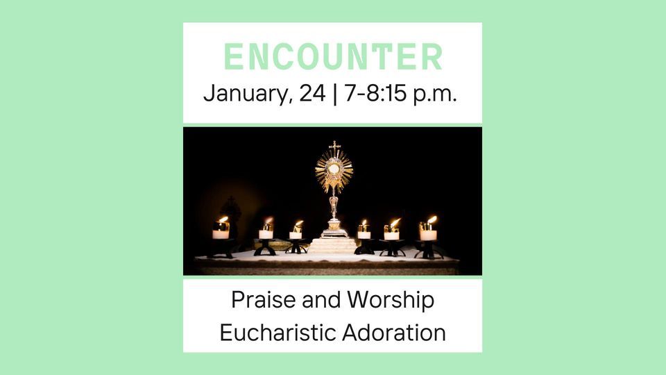 Encounter: Praise + Worship Eucharistic Adoration @ St. Als, 224 ...