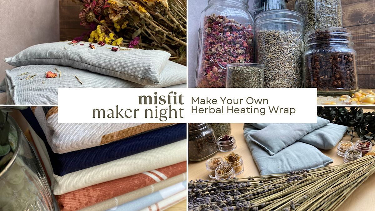 Misfit Maker Night: Make Your Own Herbal Heat Wrap, 4401 Eastern Avenue ...