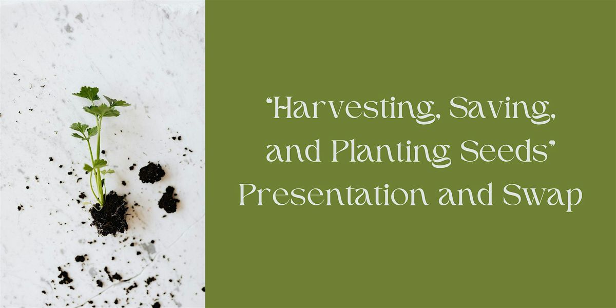"Harvesting, Saving, and Planting Seeds" Presentation and Swap, Shaker ...