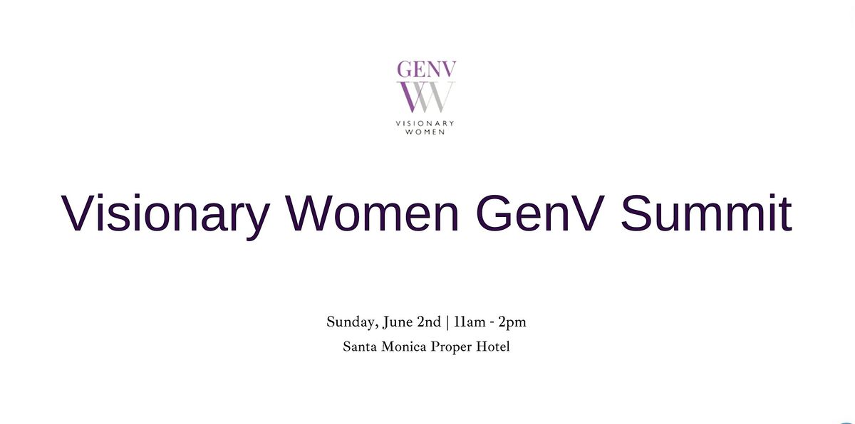 Visionary Women GenV Summit, Santa Monica Proper Hotel, 2 June 2024 ...