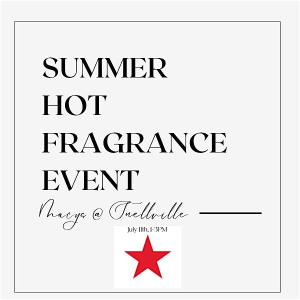 Summer Hot Fragrance Event, Presidential Market by Macy’s, Snellville ...