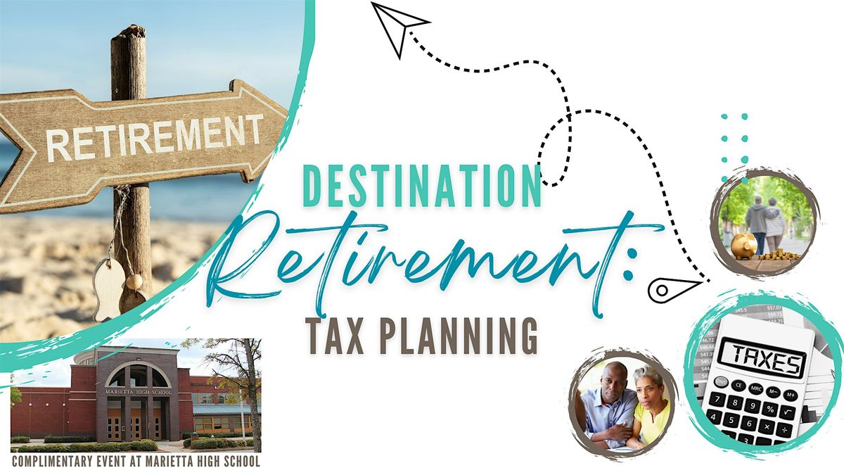 Destination Retirement: Tax Planning, Marietta High School, Whitlock ...