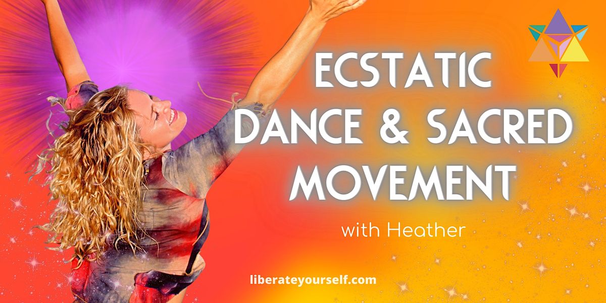 Ecstatic Dance & Sacred Movement with Heather, Liberate Yourself ...