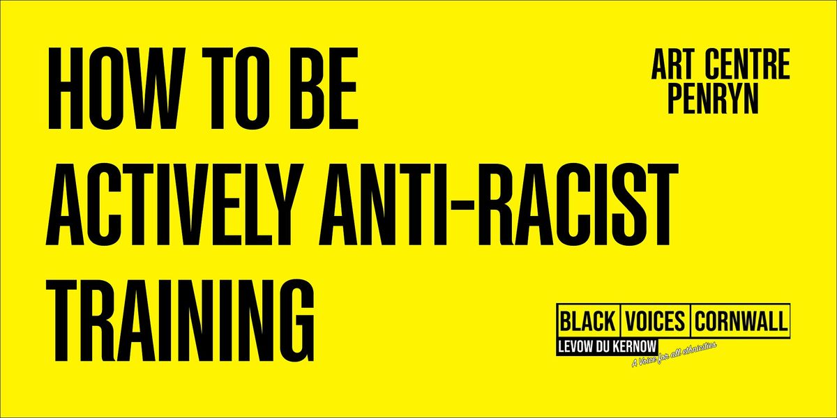 Actively Anti-racist Training, The School Room, Art Centre Penryn, 8 ...