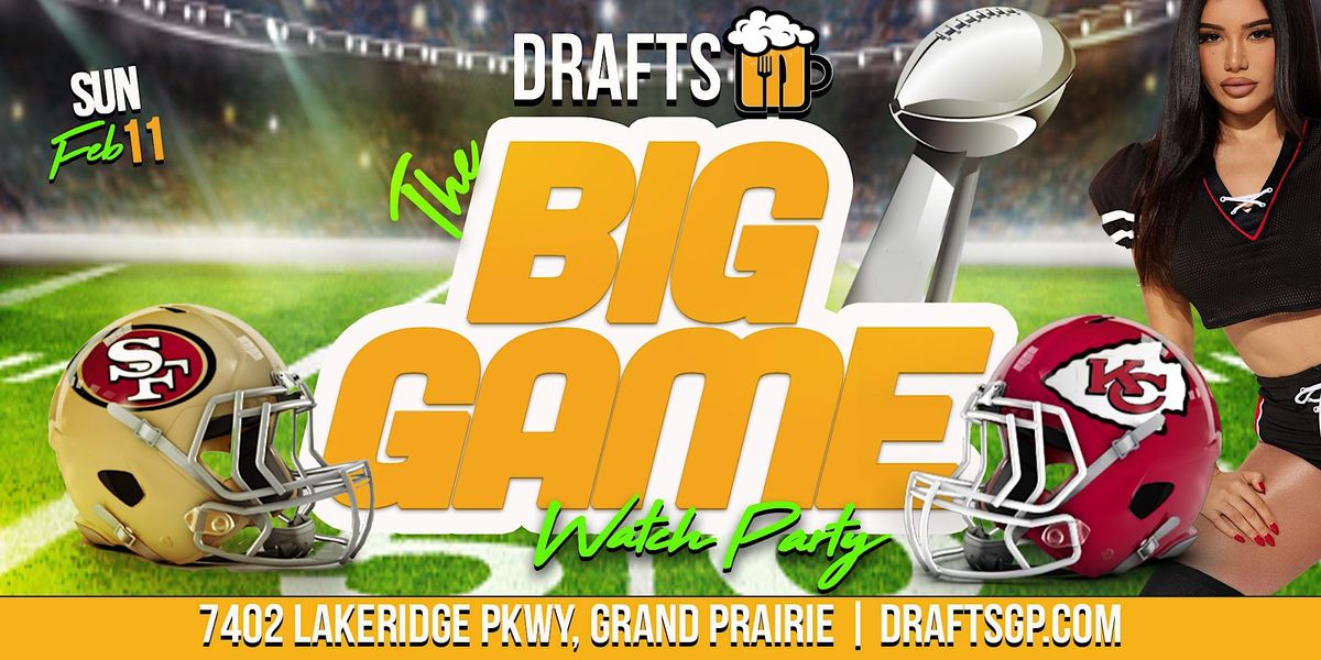 THE BIG GAME WATCH PARTY @ DRAFTS, 7402 Lake Ridge Pkwy, Grand Prairie ...