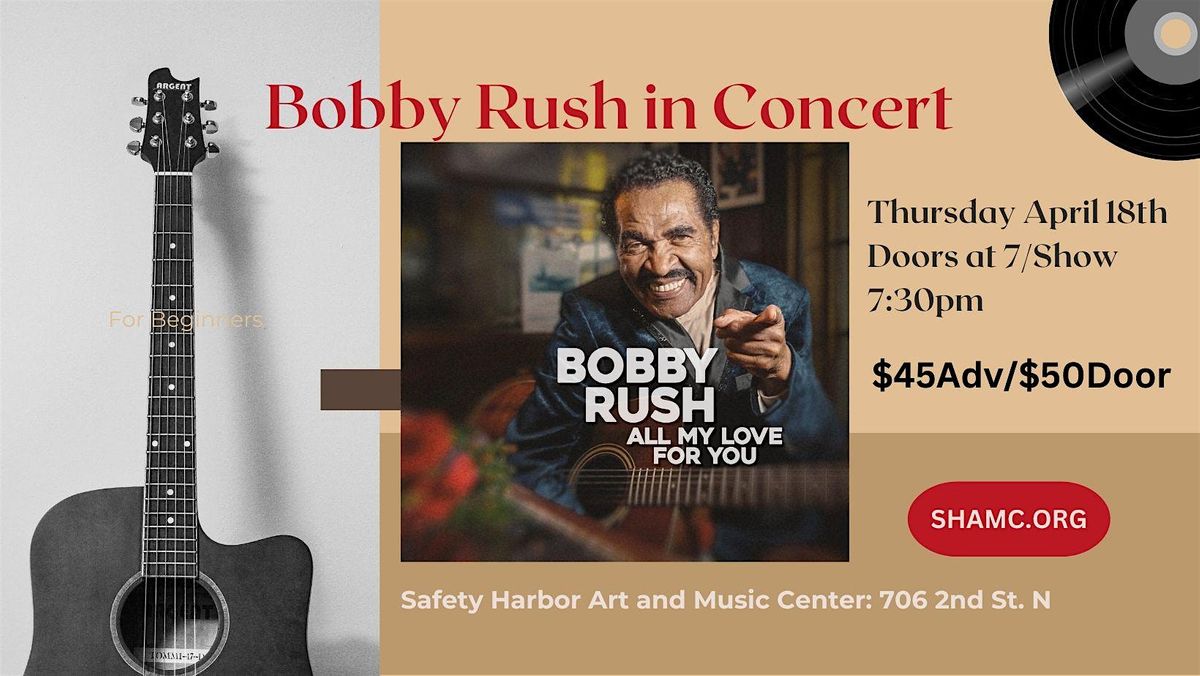 Bobby Rush in Concert, Safety Harbor Art And Music Center, April 18 ...