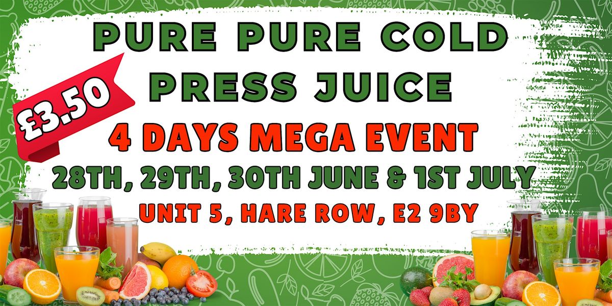 PURE COLD PRESS JUICE EVENT @HACKNEY 28TH, 29TH, 30TH JUNE & 1ST JULY ...